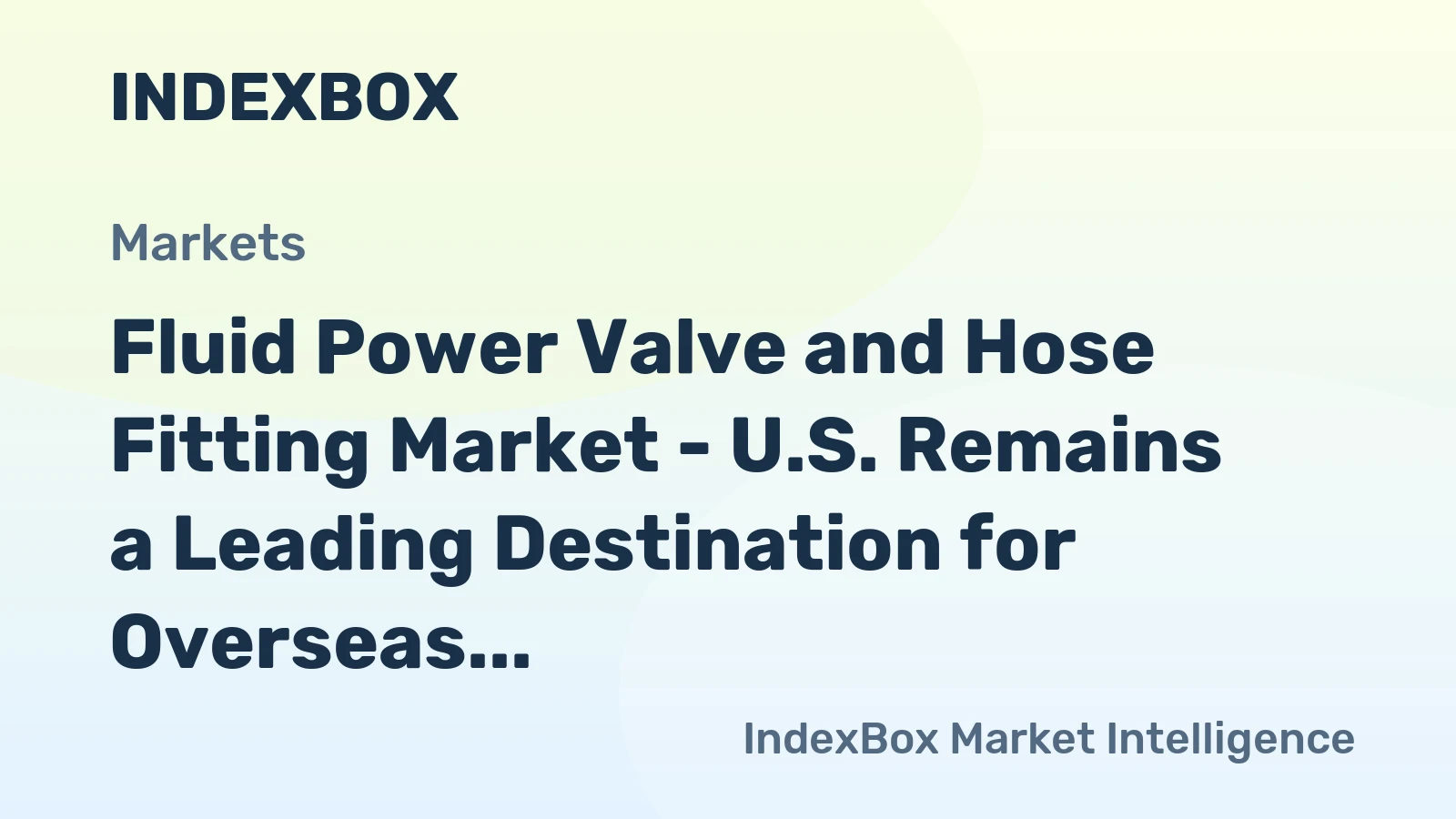 Fluid Power Valve and Hose Fitting Market - U.S. Remains a Leading Destination for Overseas Suppliers of Fluid Power Valve and Hose Fitting, Particularly China