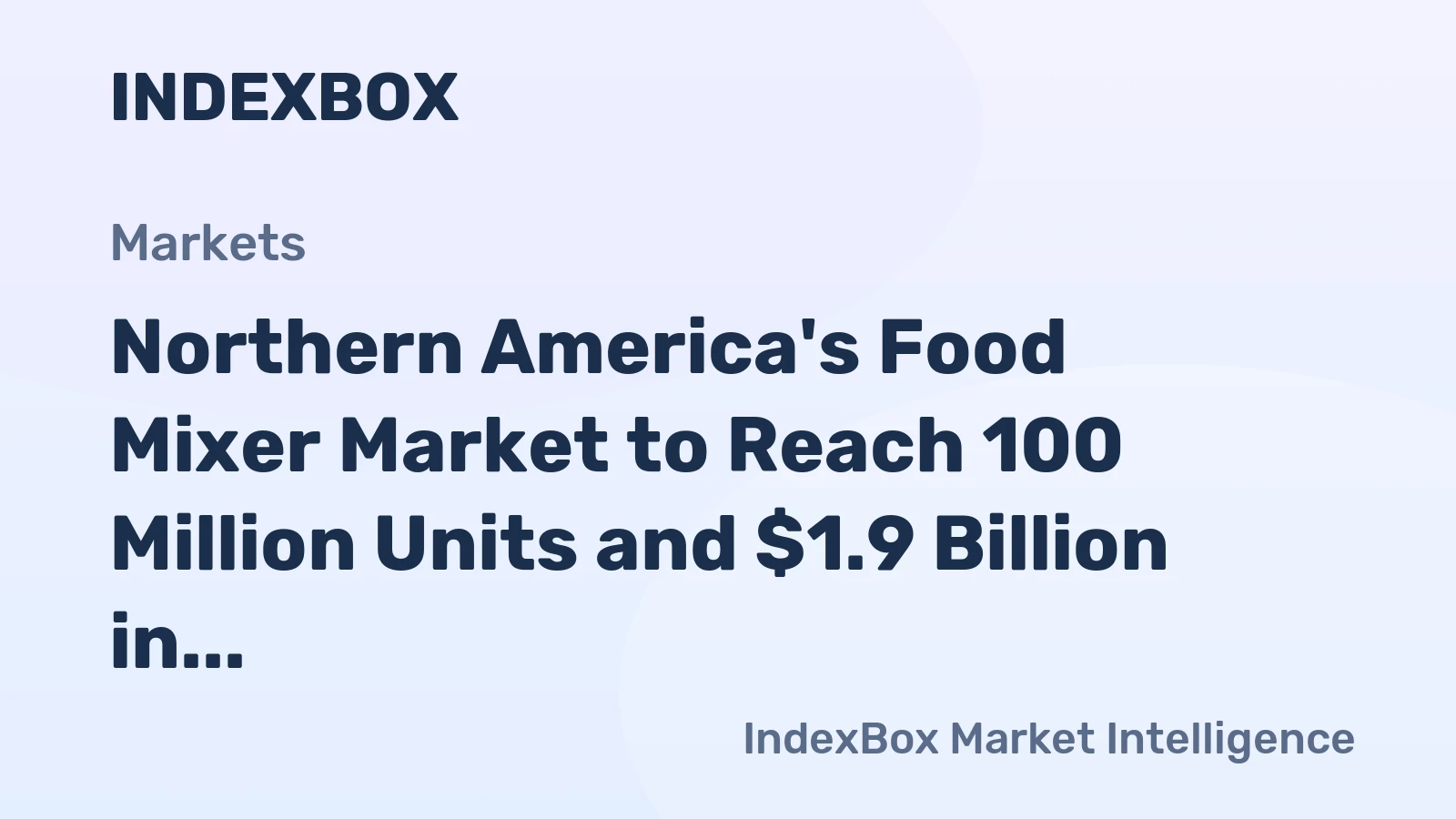Northern America's Food Mixer Market to Reach 100 Million Units and $1.9 Billion in Value