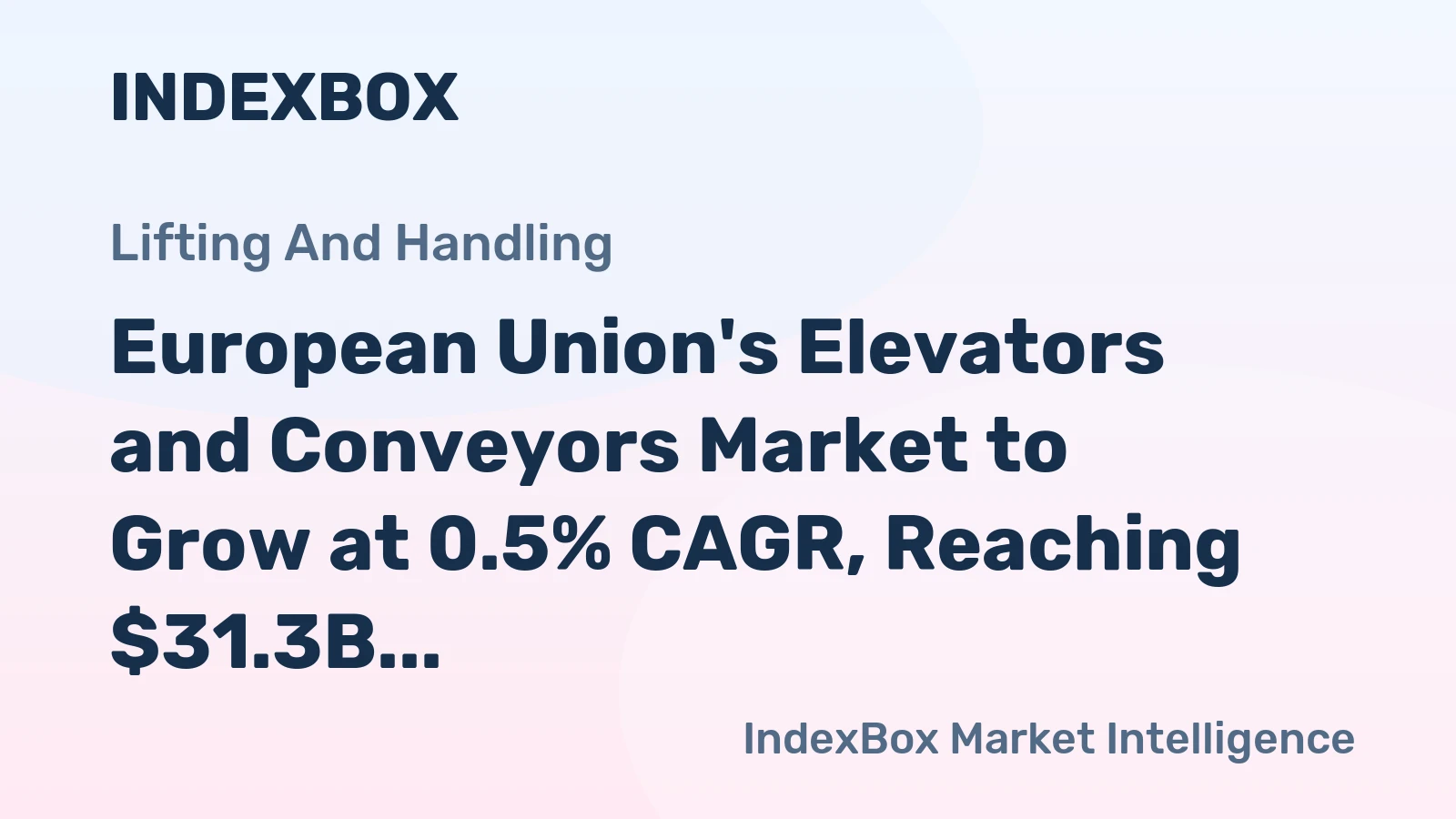 European Union's Elevators and Conveyors Market to Grow at 0.5% CAGR, Reaching $31.3B by 2035