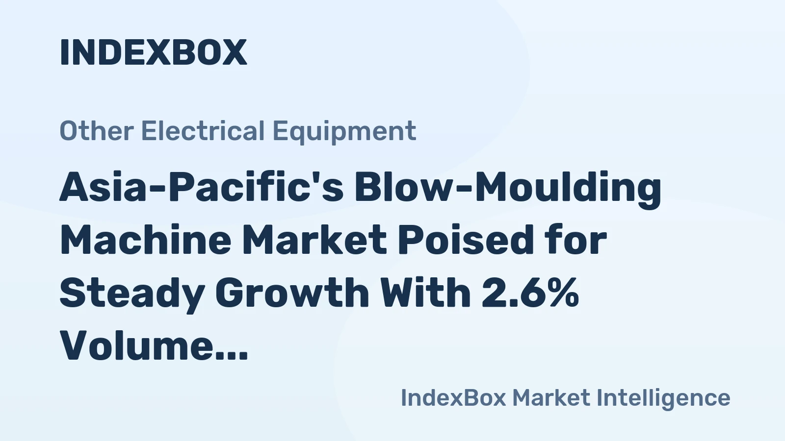 Asia-Pacific's Blow-Moulding Machine Market Poised for Steady Growth With 2.6% Volume CAGR