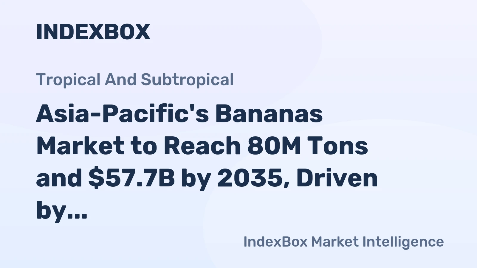 Asia-Pacific's Bananas Market to Reach 80M Tons and $57.7B by 2035, Driven by Increasing Demand in the Region