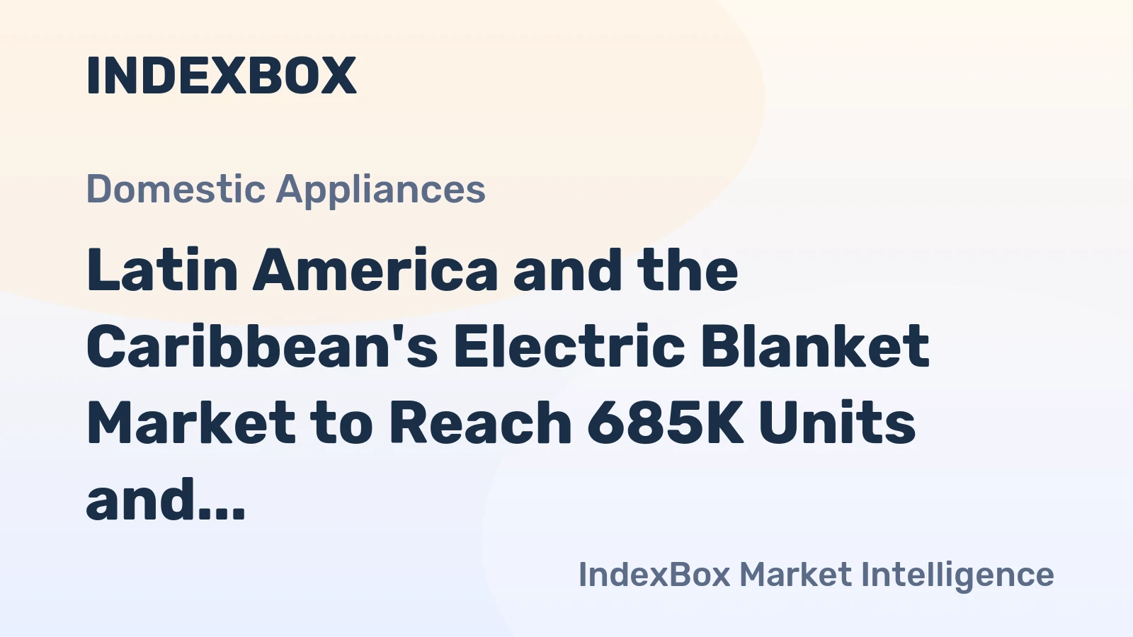 Latin America and the Caribbean's Electric Blanket Market to Reach 685K Units and $21M by 2035