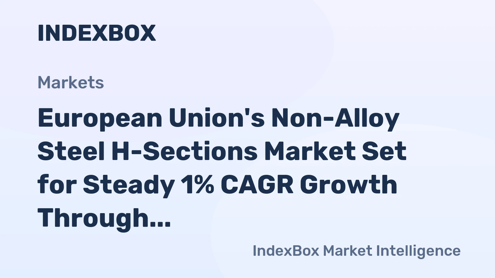 European Union's Non-Alloy Steel H-Sections Market Set for Steady 1% CAGR Growth Through 2035