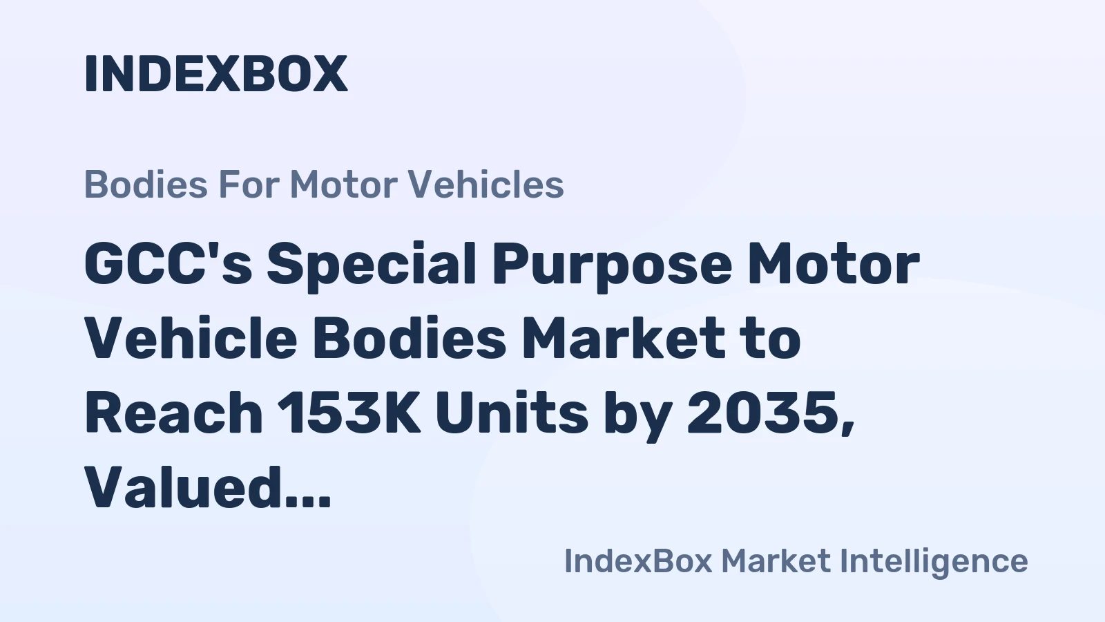 GCC's Special Purpose Motor Vehicle Bodies Market to Reach 153K Units by 2035, Valued at $346M