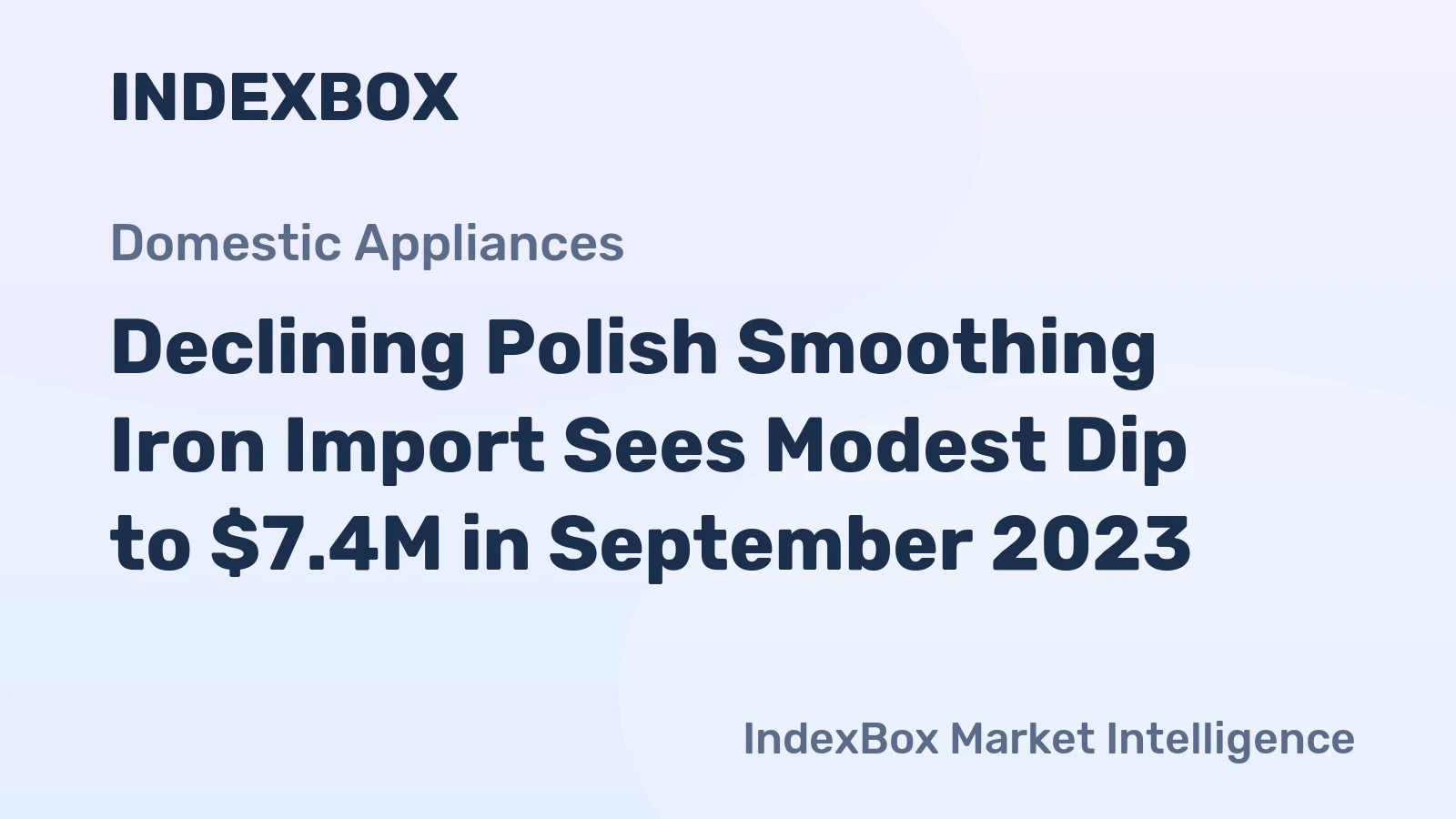 Declining Polish Smoothing Iron Import Sees Modest Dip to $7.4M in September 2023