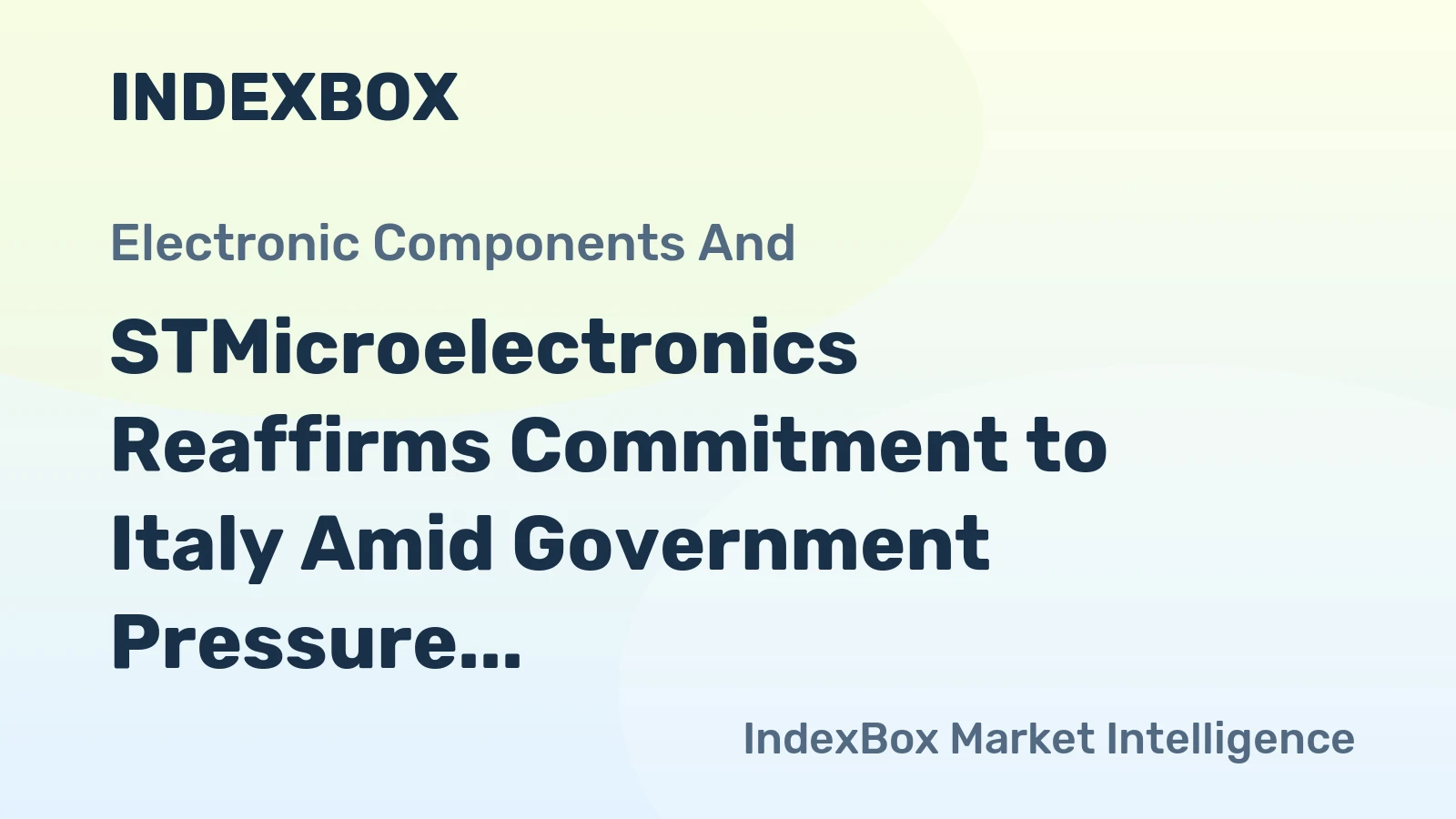 STMicroelectronics Reaffirms Commitment to Italy Amid Government Pressure