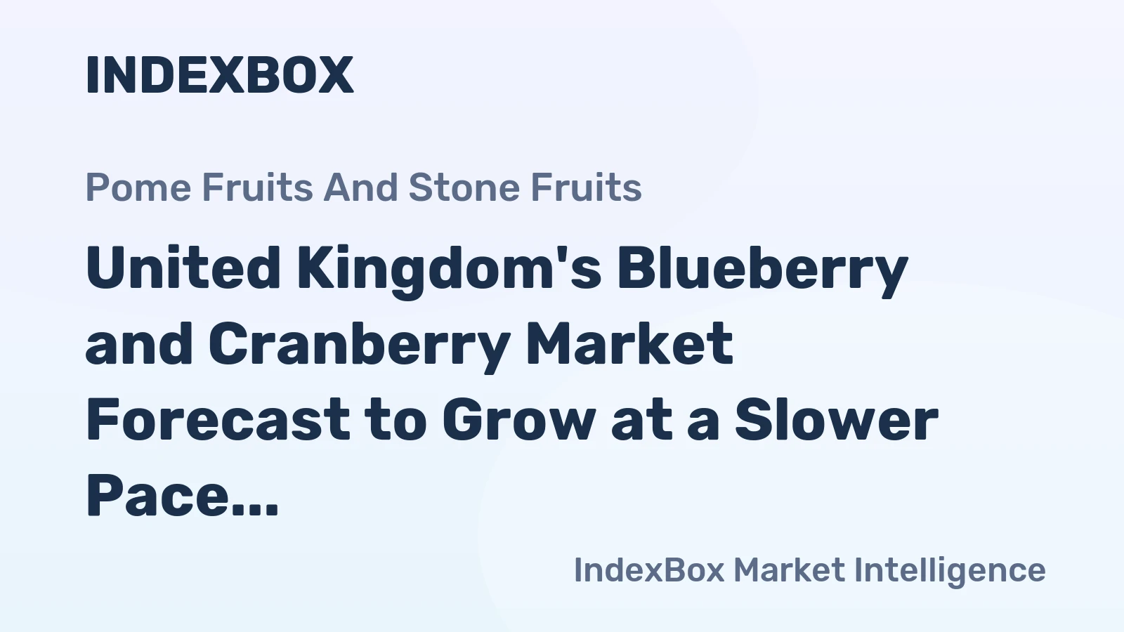 United Kingdom's Blueberry and Cranberry Market Forecast to Grow at a Slower Pace With +0.5% CAGR