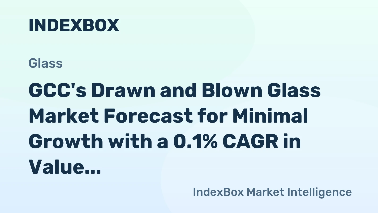 GCC's Drawn and Blown Glass Market Forecast for Minimal Growth with a 0.1% CAGR in Value