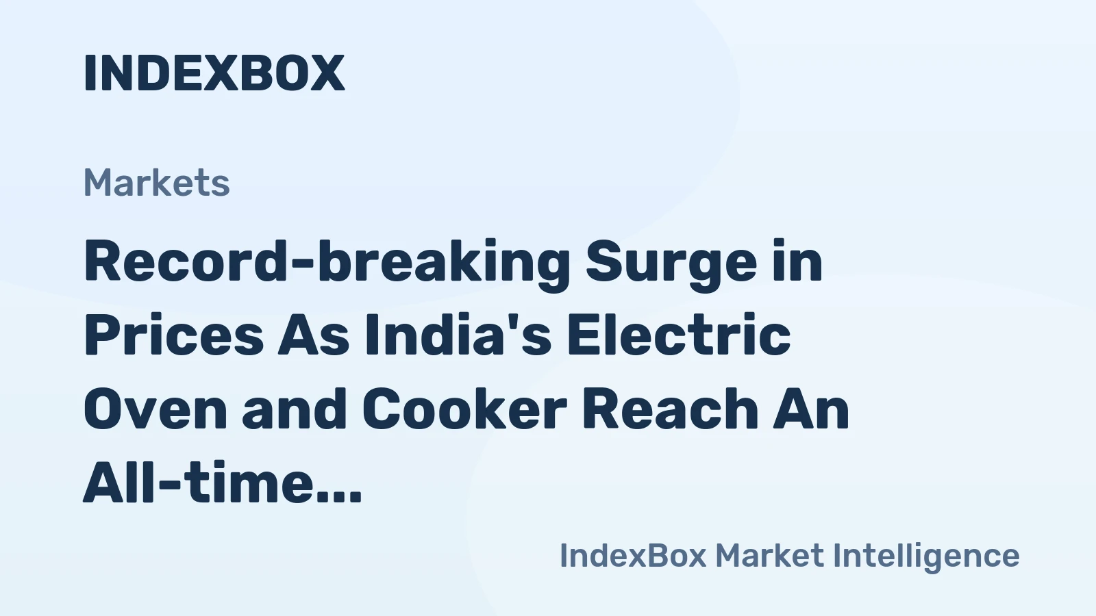 Record-breaking Surge in Prices As India's Electric Oven and Cooker Reach An All-time High of $18.6 per Unit, Soaring by a Staggering 87%