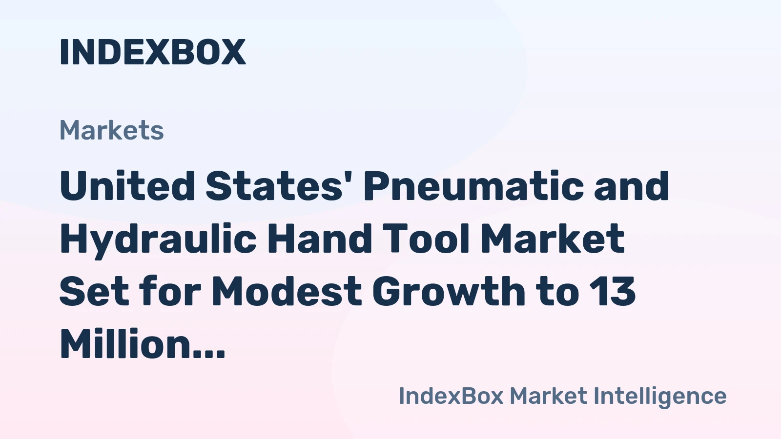 United States' Pneumatic and Hydraulic Hand Tool Market Set for Modest Growth to 13 Million Units and $967 Million