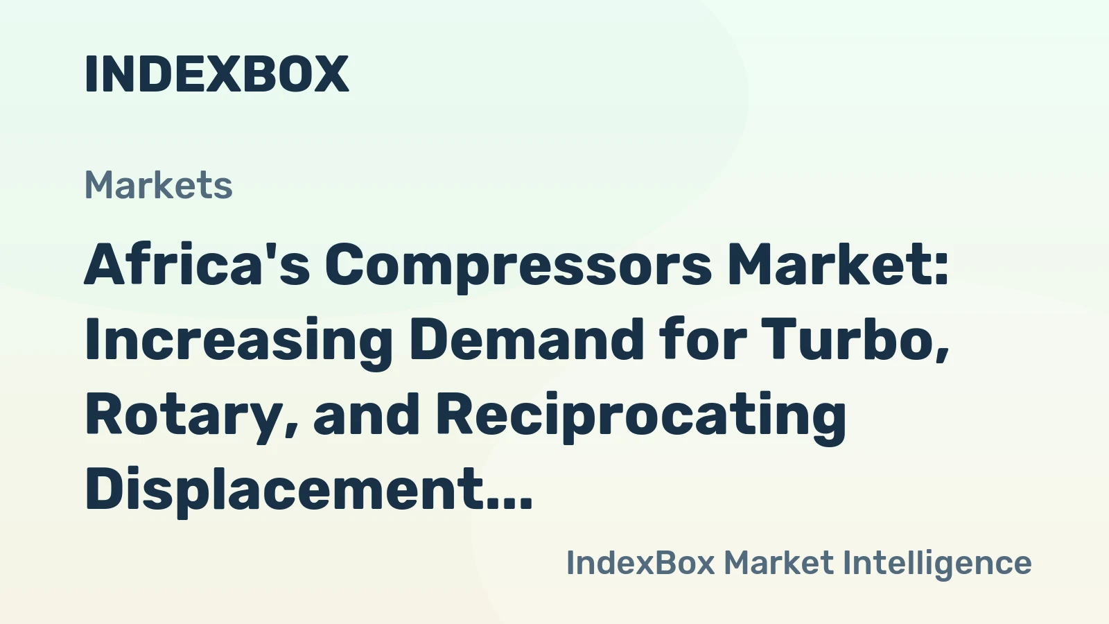 Africa's Compressors Market: Increasing Demand for Turbo, Rotary, and Reciprocating Displacement Compressors to Drive Market Growth with a CAGR of +1.6%