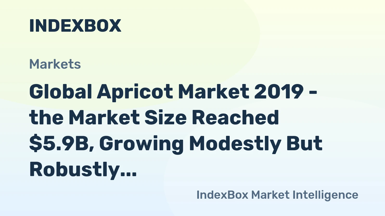 Global Apricot Market 2019 - the Market Size Reached $5.9B, Growing Modestly But Robustly Over the Third Consecutive Year