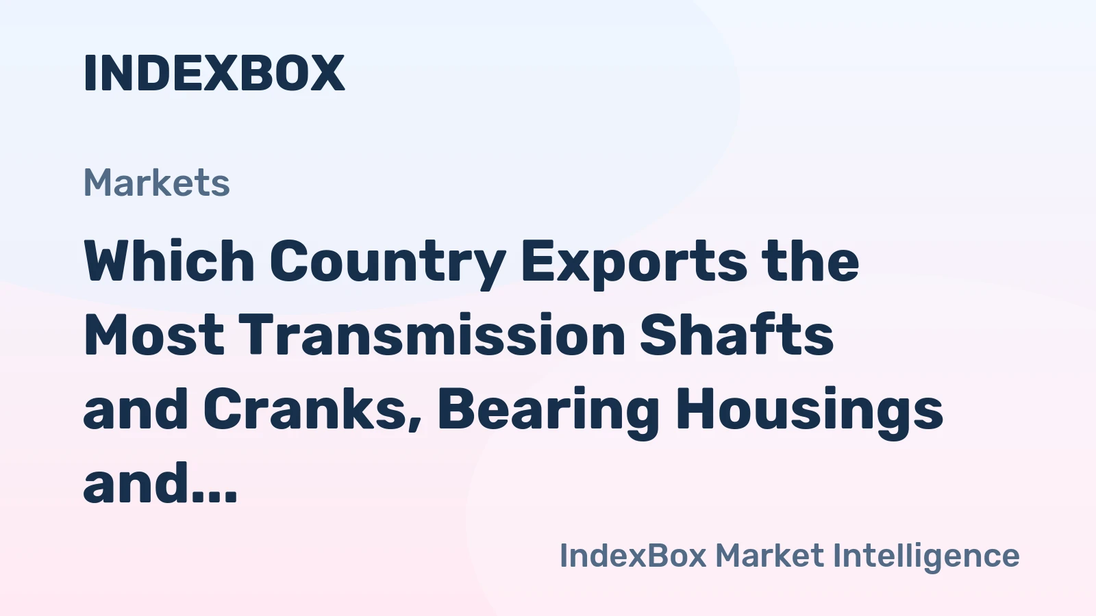 Which Country Exports the Most Transmission Shafts and Cranks, Bearing Housings and Plain Shaft Bearings, Gears and Gearing and Articulated Link Chain in the World?
