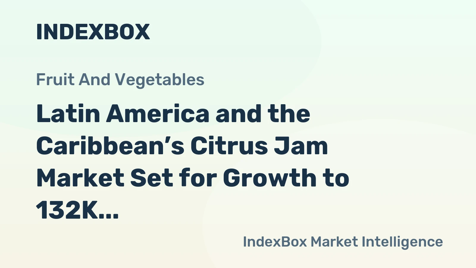Latin America and the Caribbean’s Citrus Jam Market Set for Growth to 132K Tons and $333M