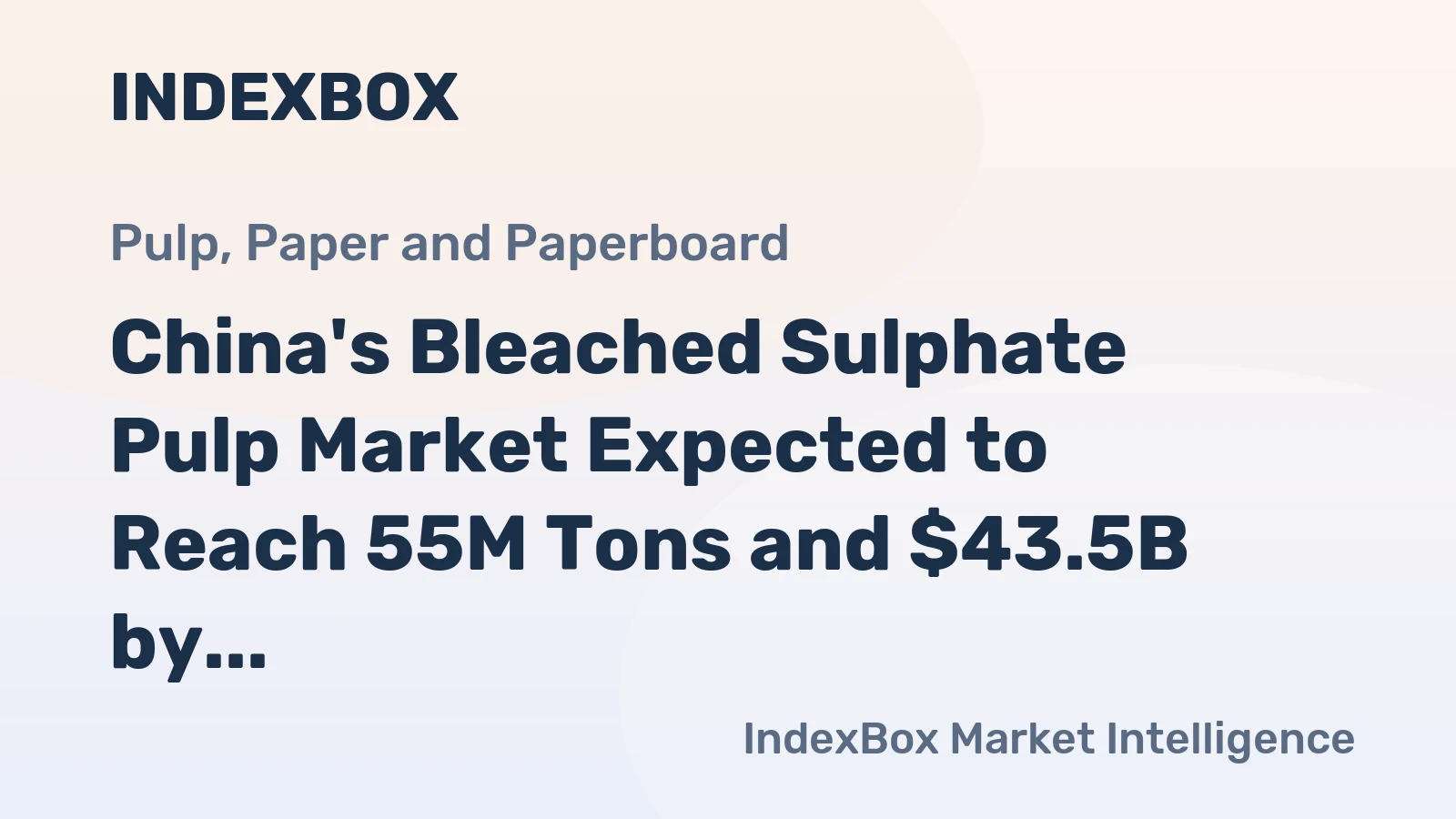 China's Bleached Sulphate Pulp Market Expected to Reach 55M Tons and $43.5B by 2035