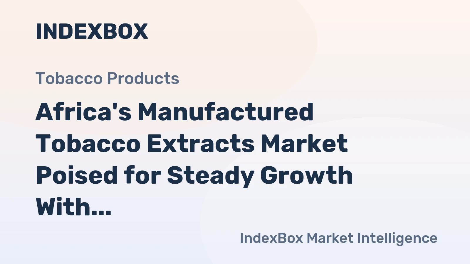 Africa's Manufactured Tobacco Extracts Market Poised for Steady Growth With a +2.3% CAGR Forecast