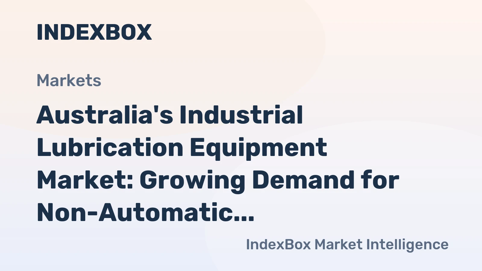 Australia's Industrial Lubrication Equipment Market: Growing Demand for Non-Automatic Lubricating Pots Driving Market Volume and Value