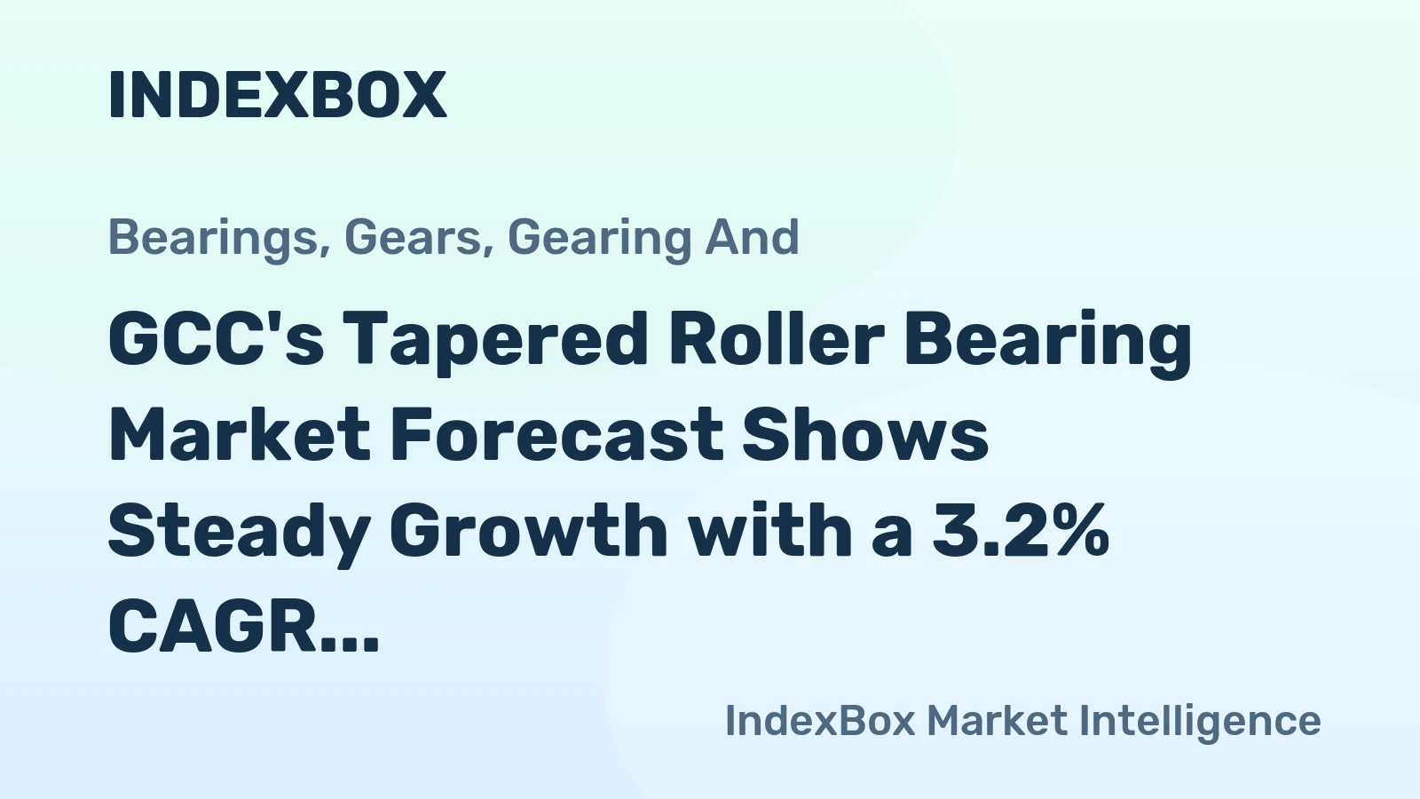 GCC's Tapered Roller Bearing Market Forecast Shows Steady Growth with a 3.2% CAGR in Value