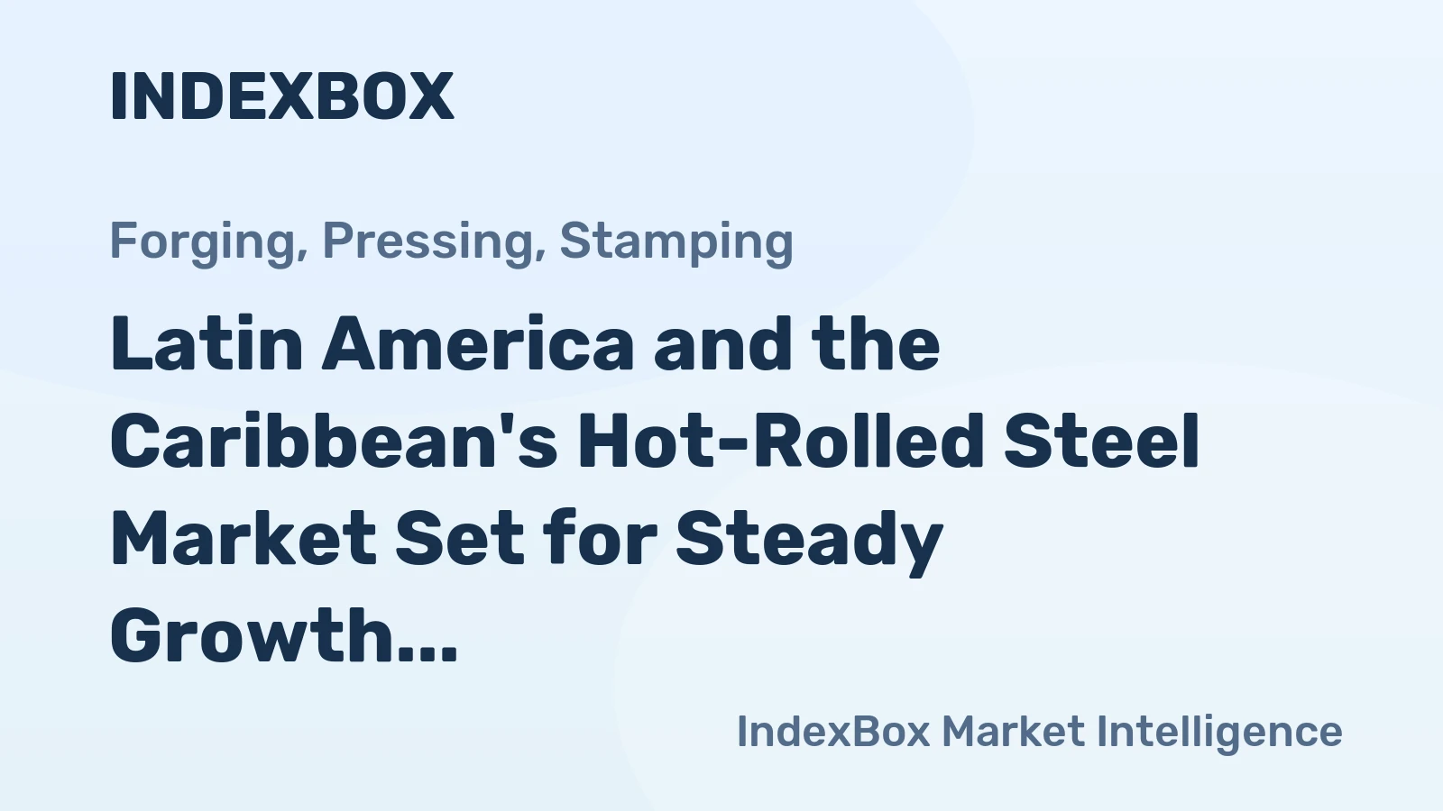 Latin America and the Caribbean's Hot-Rolled Steel Market Set for Steady Growth to 28 Million Tons