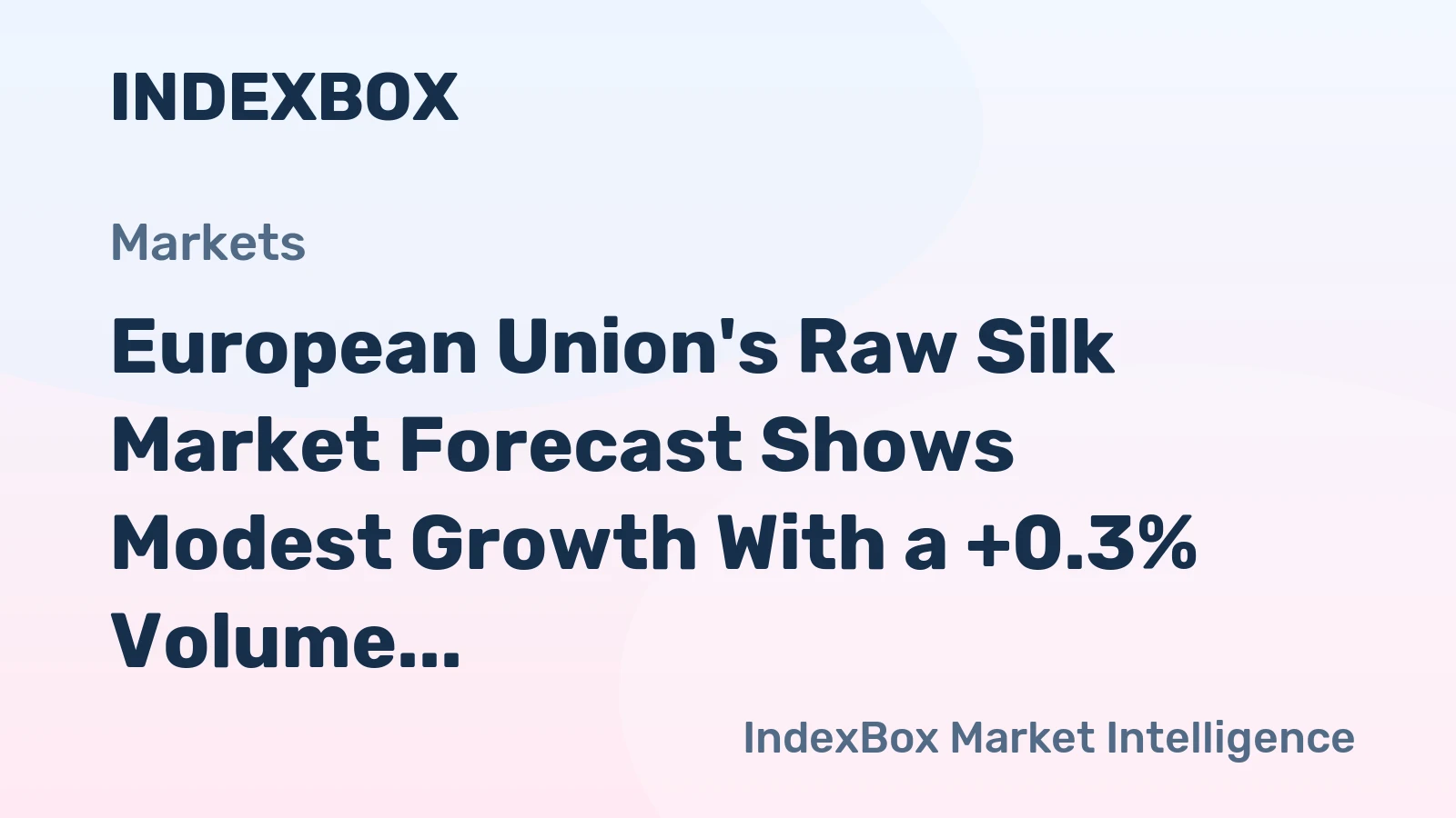 European Union's Raw Silk Market Forecast Shows Modest Growth With a +0.3% Volume CAGR