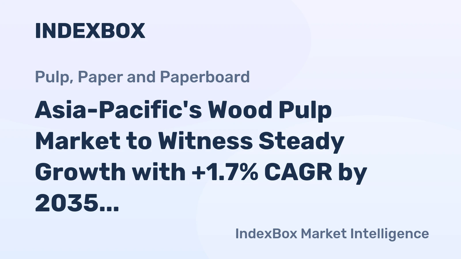 Asia-Pacific's Wood Pulp Market to Witness Steady Growth with +1.7% CAGR by 2035