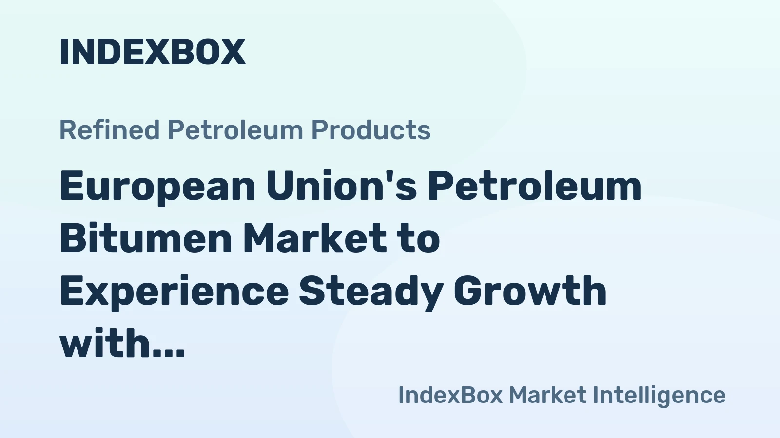European Union's Petroleum Bitumen Market to Experience Steady Growth with +0.7% CAGR from 2024 to 2035