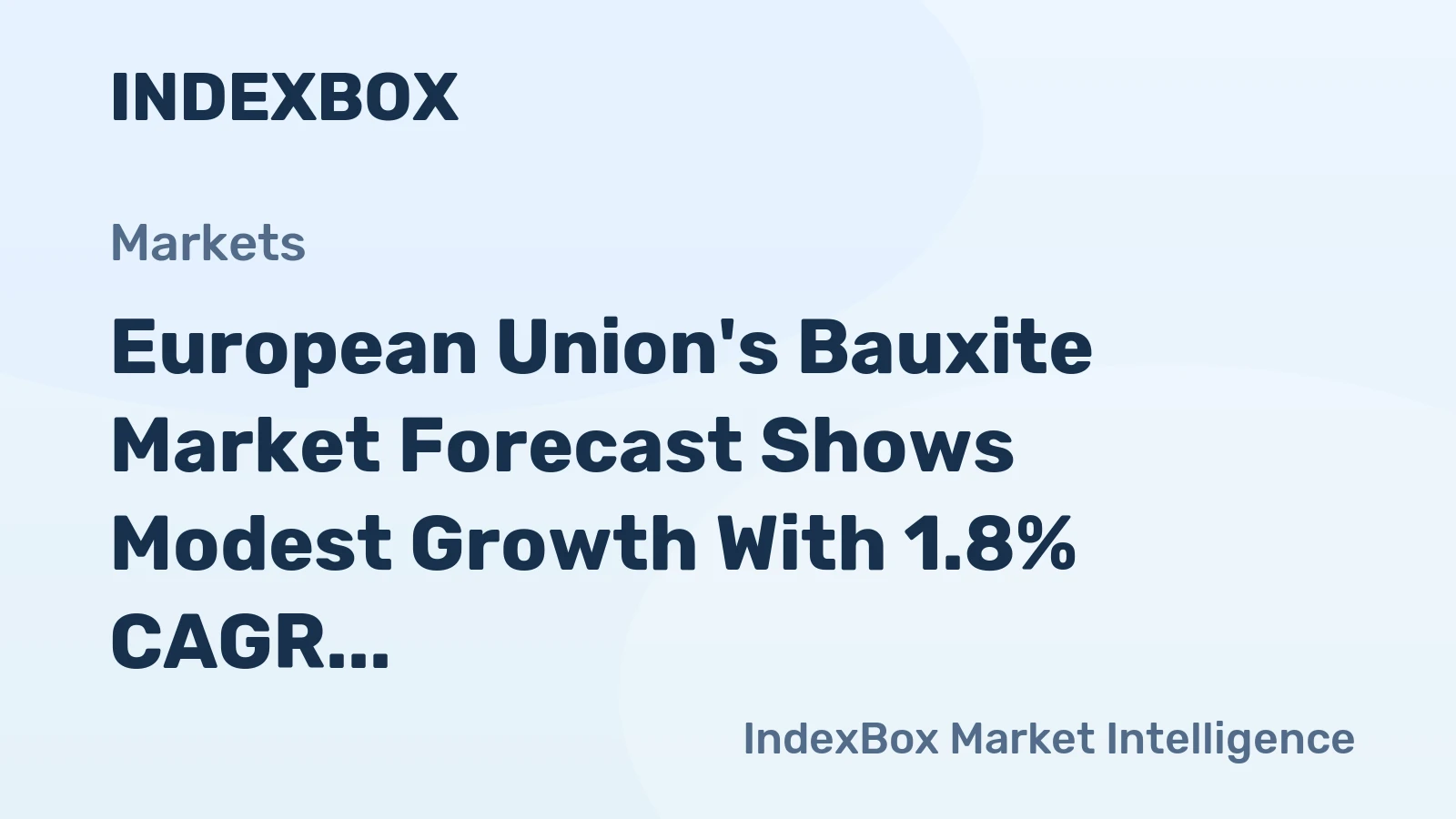 European Union's Bauxite Market Forecast Shows Modest Growth With 1.8% CAGR in Value