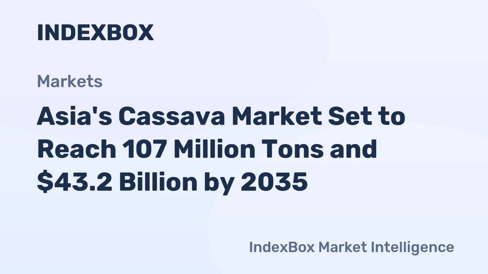 Asia's Cassava Market Set to Reach 107 Million Tons and $43.2 Billion by 2035