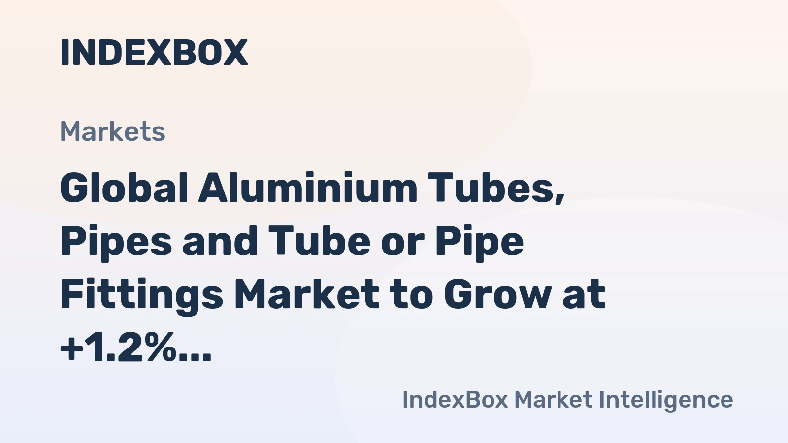 Global Aluminium Tubes, Pipes and Tube or Pipe Fittings Market to Grow at +1.2% CAGR through 2035, Reaching $29.3B in Value
