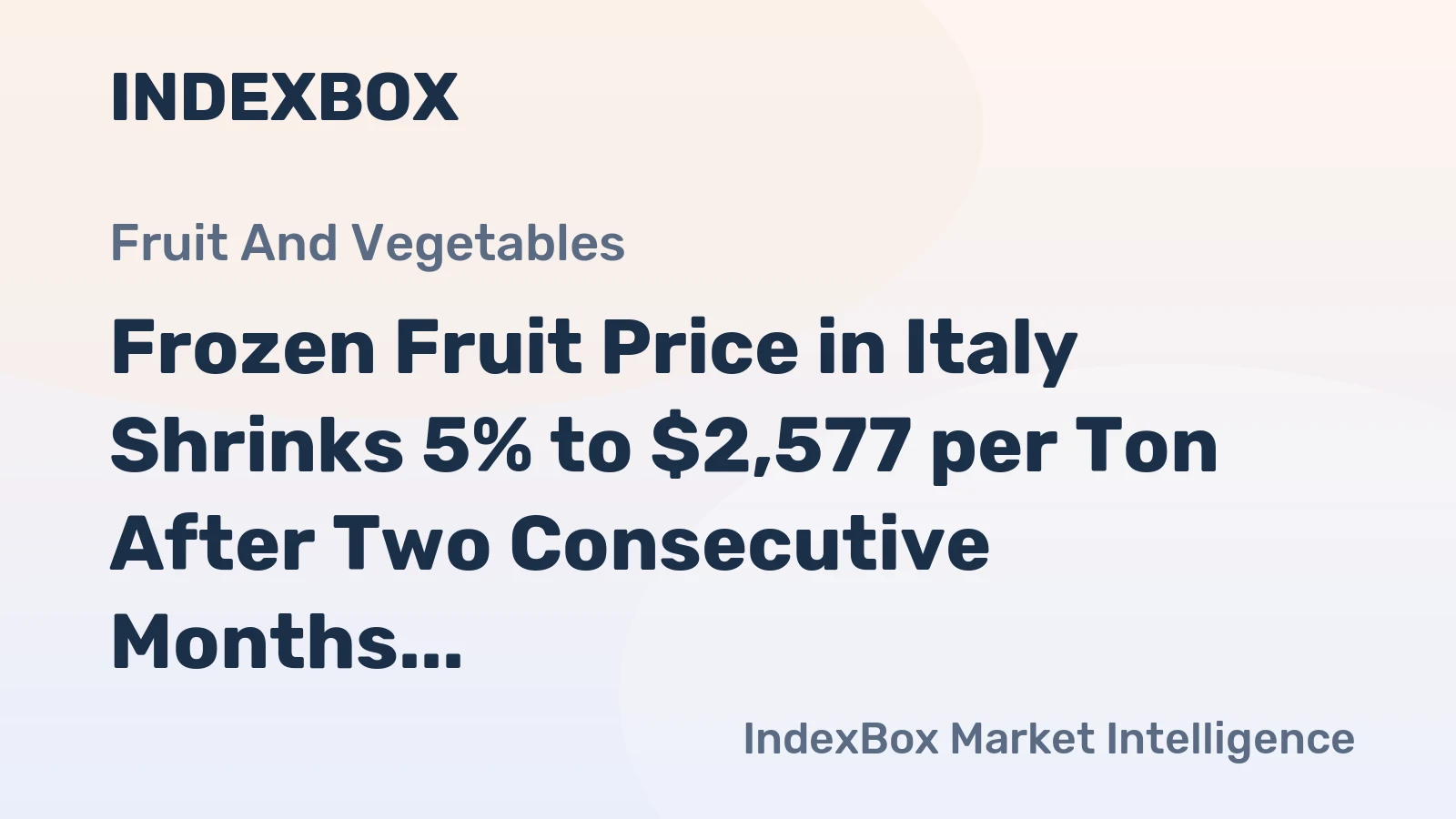 Frozen Fruit Price in Italy Shrinks 5% to $2,577 per Ton After Two Consecutive Months of Contraction