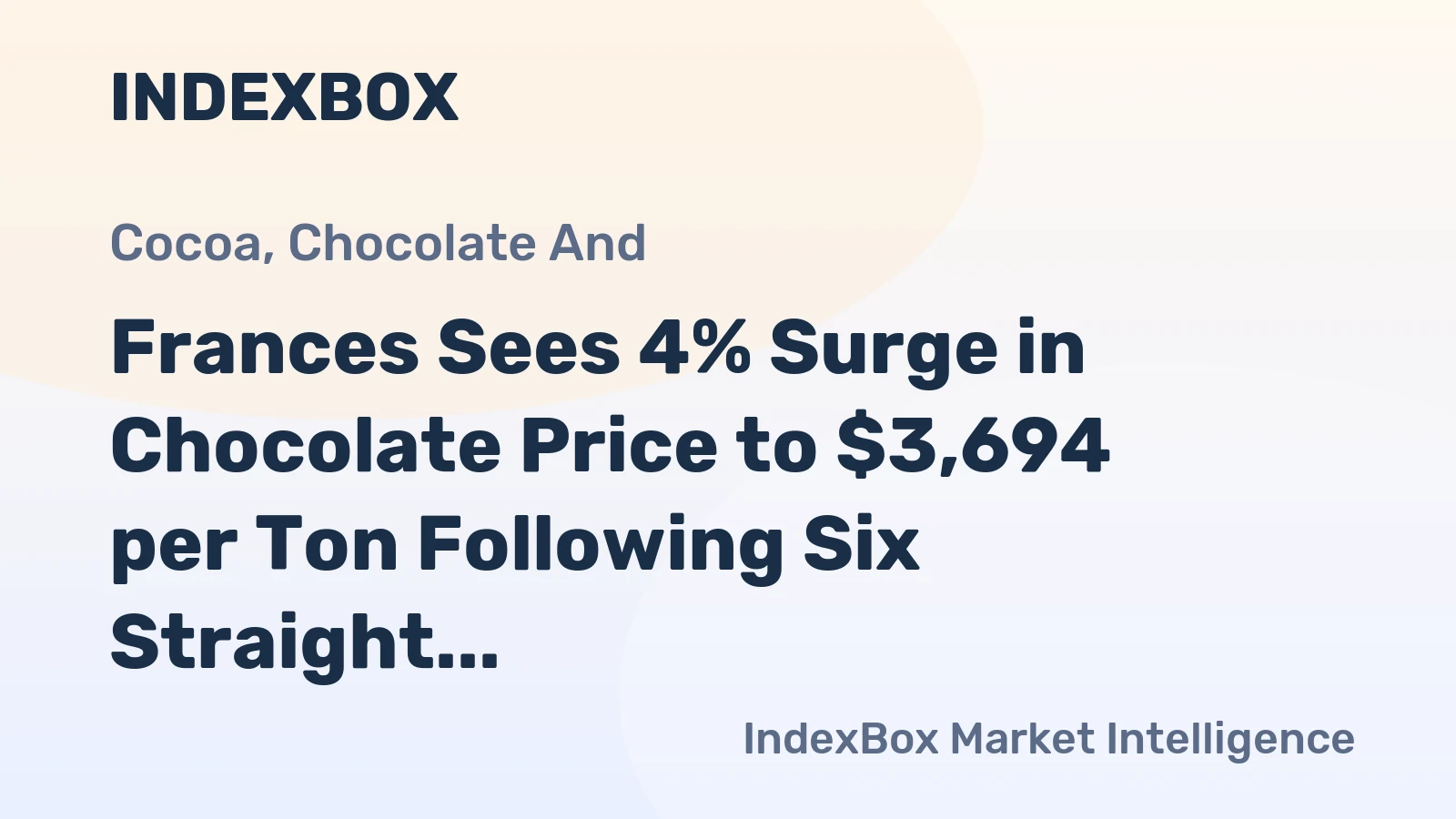 Frances Sees 4% Surge in Chocolate Price to $3,694 per Ton Following Six Straight Months of Expansion