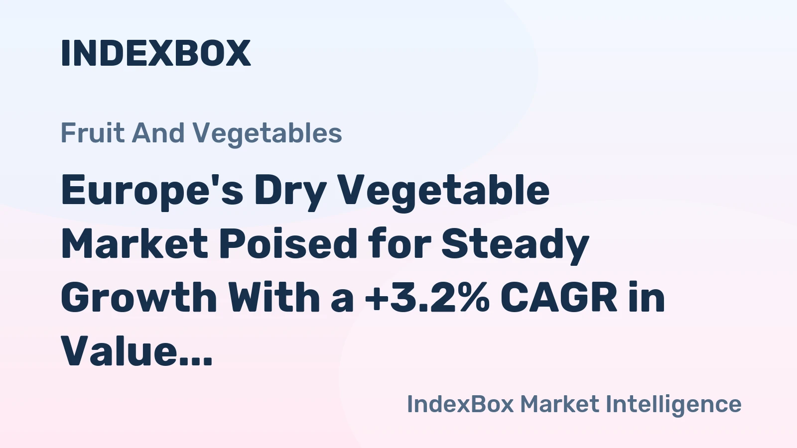 Europe's Dry Vegetable Market Poised for Steady Growth With a +3.2% CAGR in Value