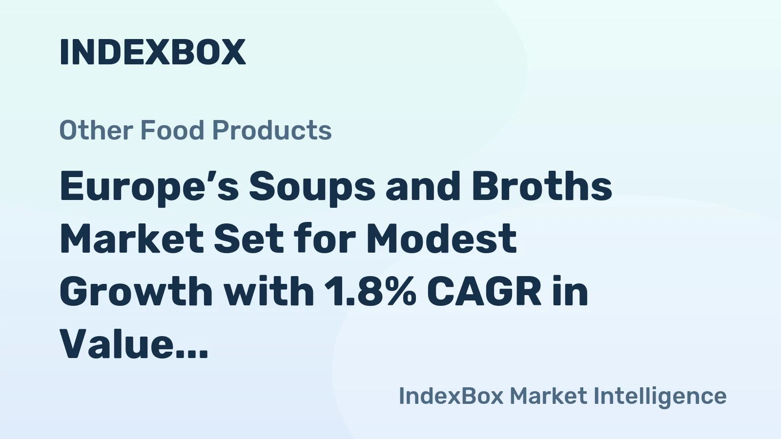 Europe’s Soups and Broths Market Set for Modest Growth with 1.8% CAGR in Value