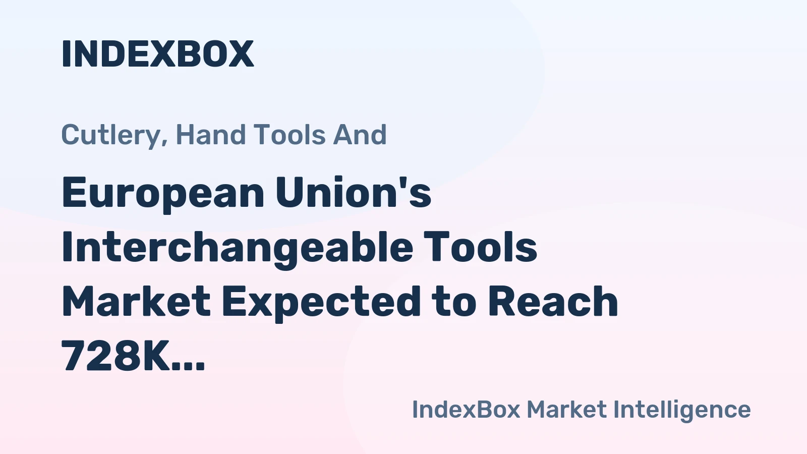 European Union's Interchangeable Tools Market Expected to Reach 728K Tons and $19.1B by 2035