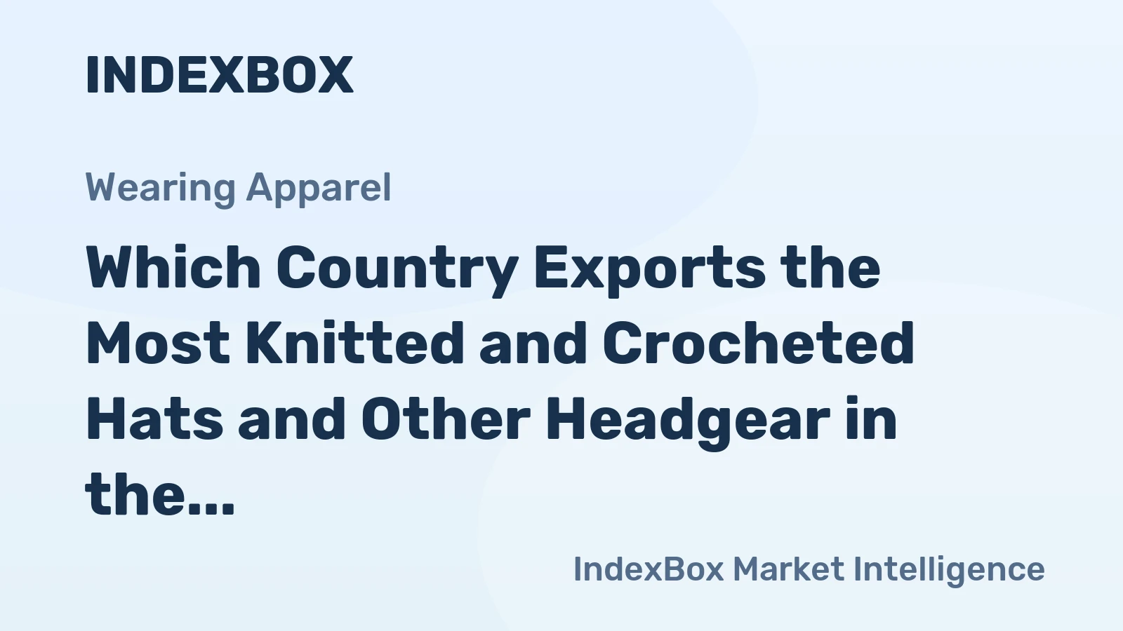 Which Country Exports the Most Knitted and Crocheted Hats and Other Headgear in the World?