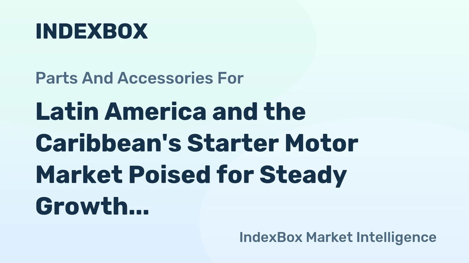 Latin America and the Caribbean's Starter Motor Market Poised for Steady Growth with 2.2% CAGR in Value