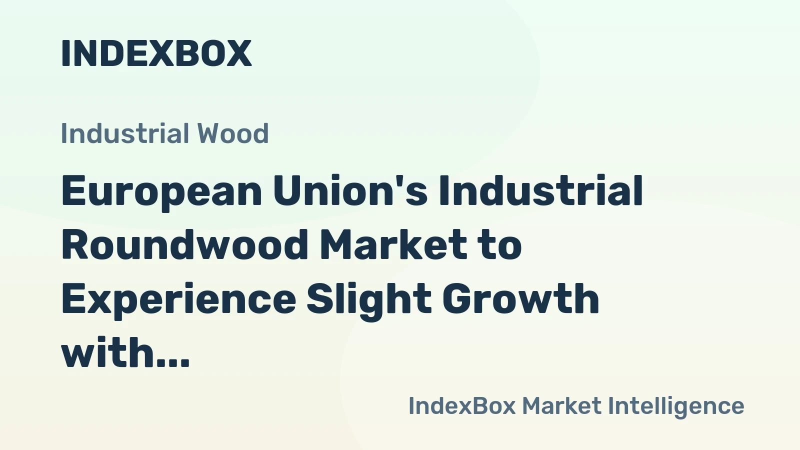 European Union's Industrial Roundwood Market to Experience Slight Growth with +0.2% CAGR in Volume Over Next Decade