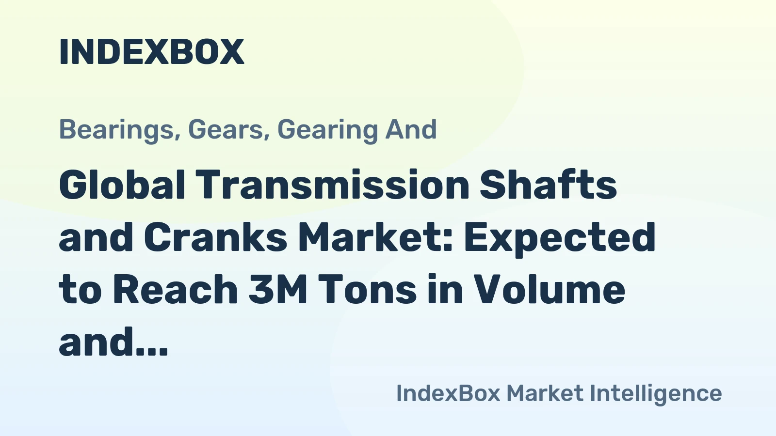 Global Transmission Shafts and Cranks Market: Expected to Reach 3M Tons in Volume and $35.9B in Value by 2035