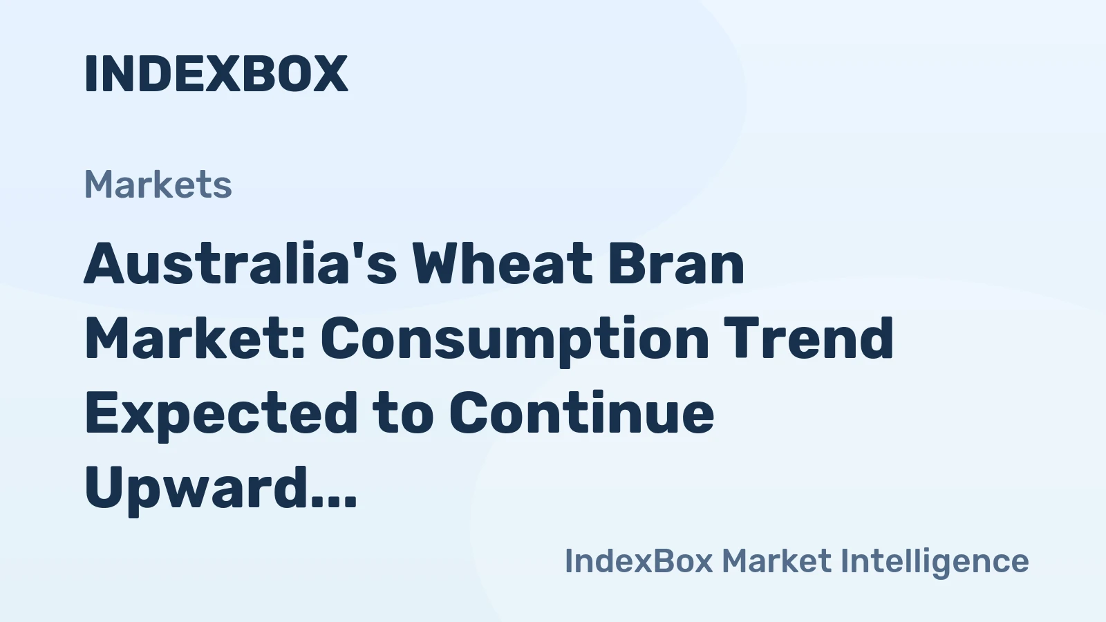 Australia's Wheat Bran Market: Consumption Trend Expected to Continue Upward, Reaching 1.5M Tons and $395M in Value by 2035
