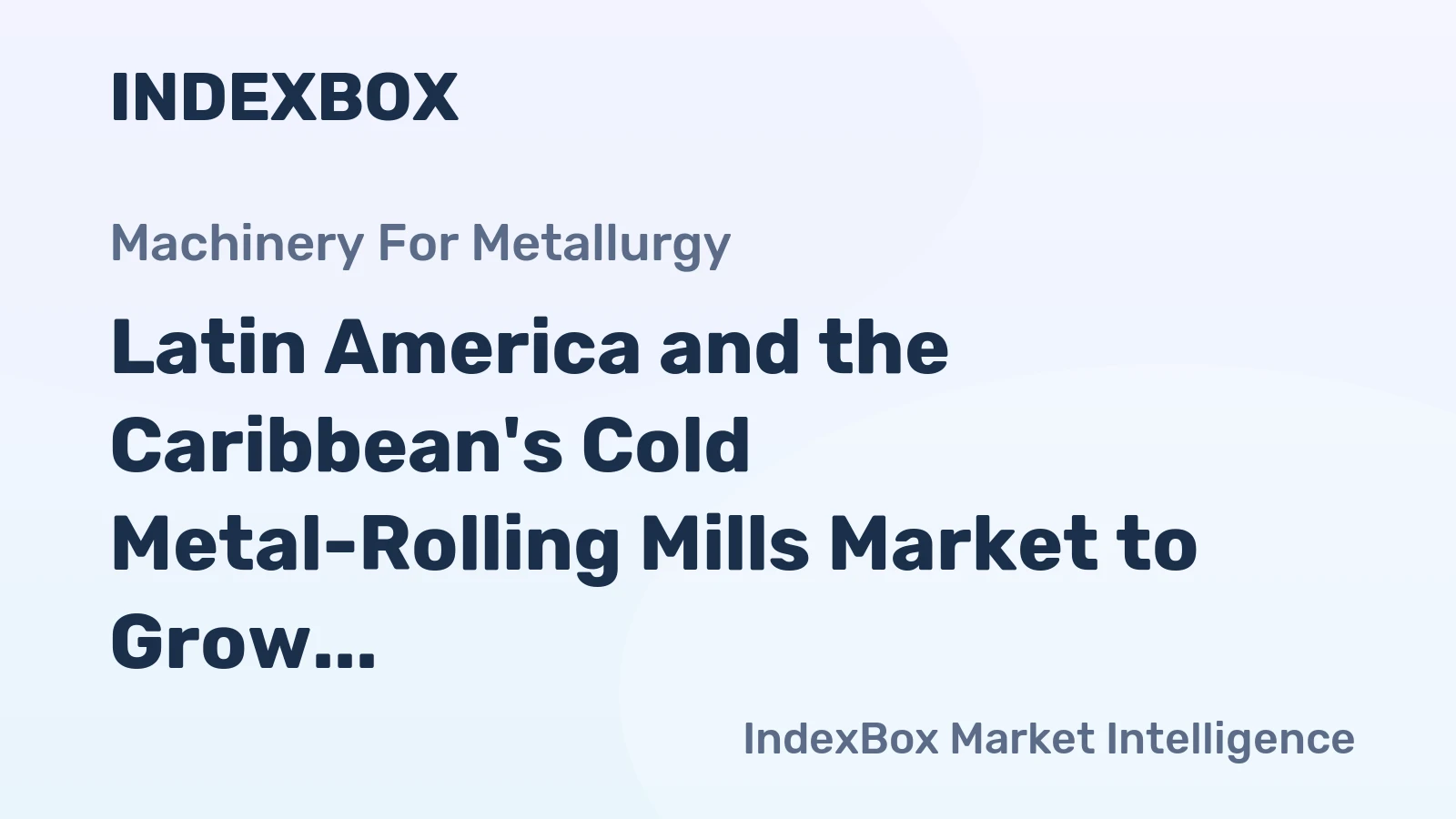 Latin America and the Caribbean's Cold Metal-Rolling Mills Market to Grow at a CAGR of +1.6% in Unit Volume and +1.9% in Market Value by 2035