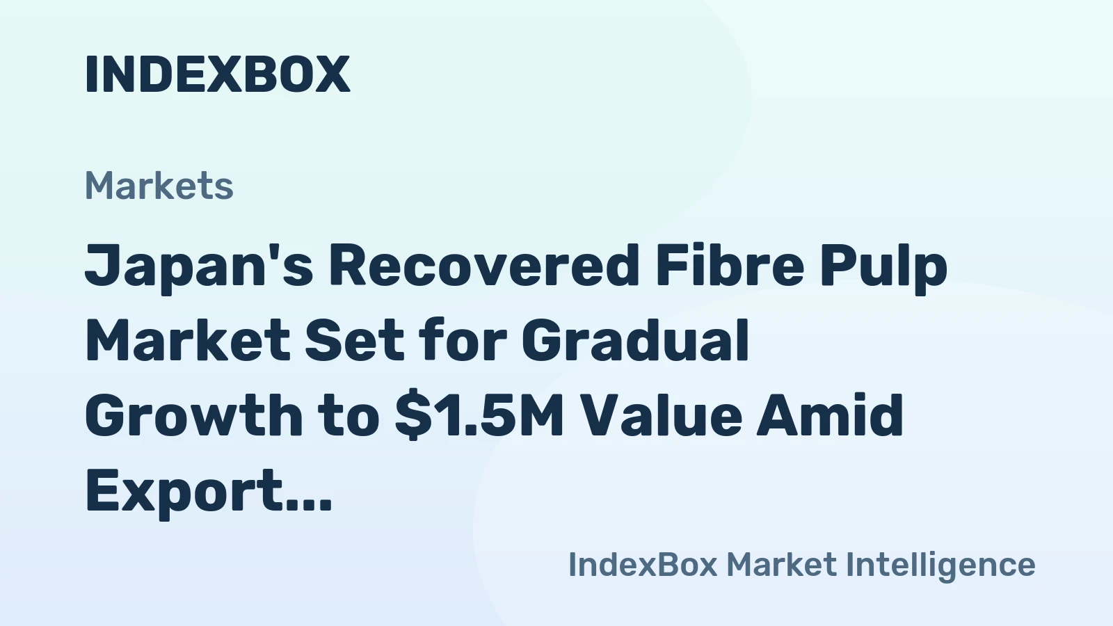 Japan's Recovered Fibre Pulp Market Set for Gradual Growth to $1.5M Value Amid Export Surge and Domestic Consumption Collapse