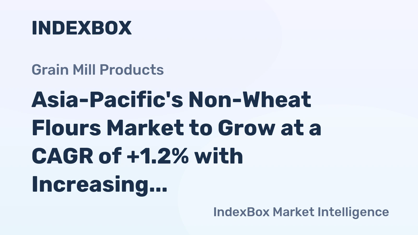 Asia-Pacific's Non-Wheat Flours Market to Grow at a CAGR of +1.2% with Increasing Demand