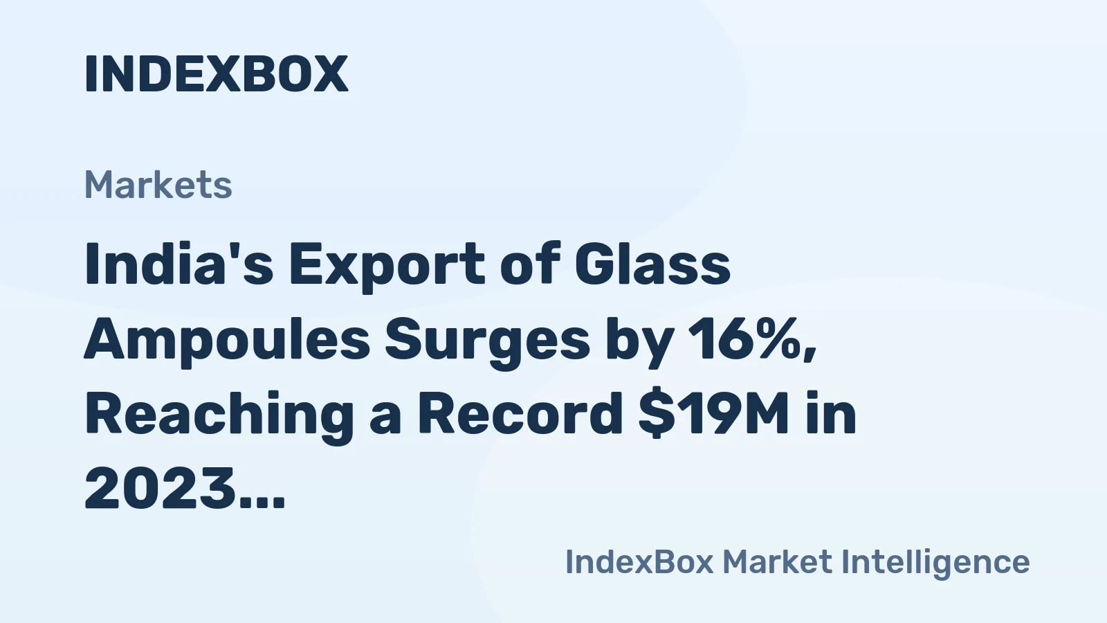 India's Export of Glass Ampoules Surges by 16%, Reaching a Record $19M in 2023