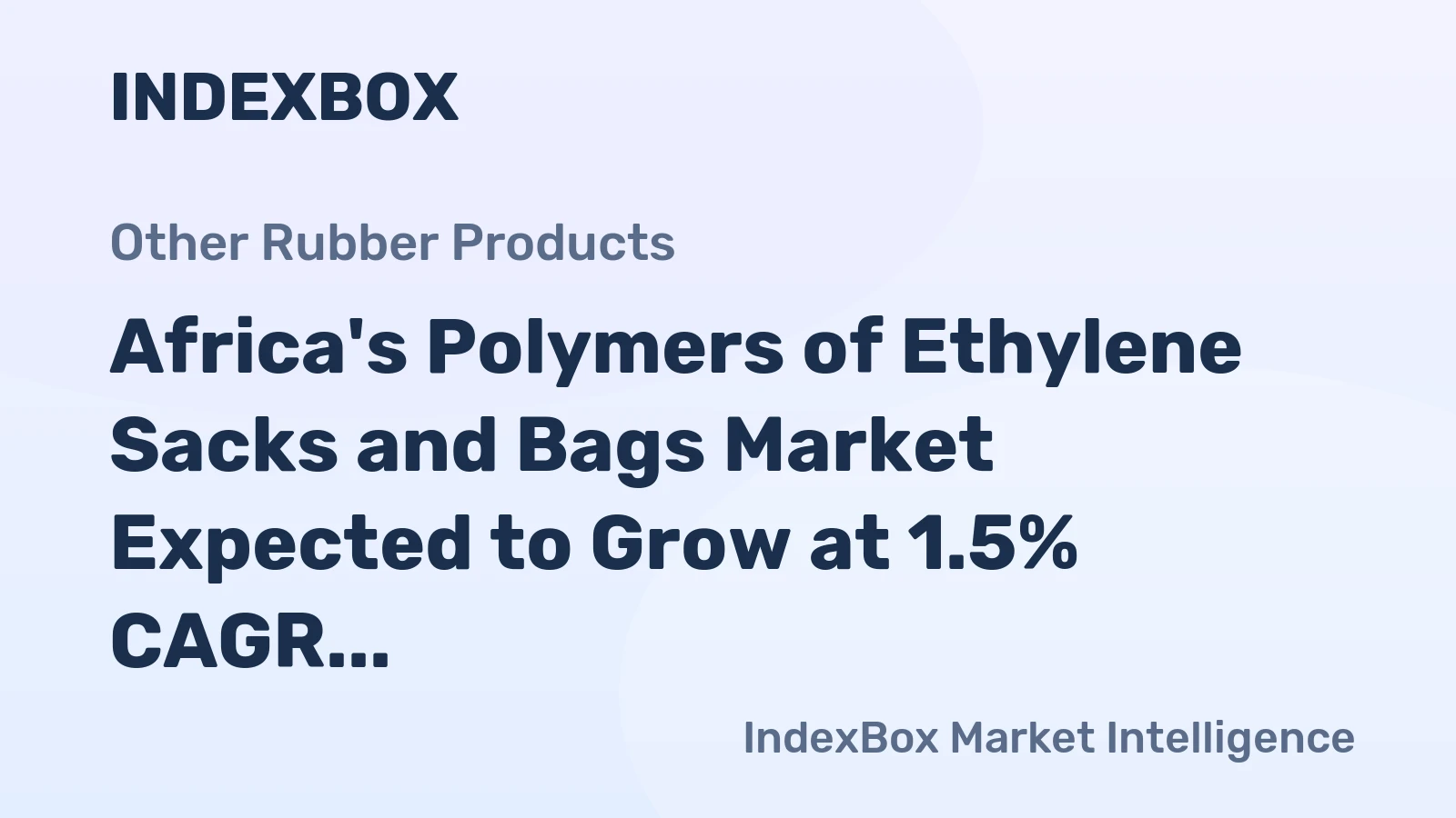 Africa's Polymers of Ethylene Sacks and Bags Market Expected to Grow at 1.5% CAGR Over Next Decade, Reaching $13B by 2035
