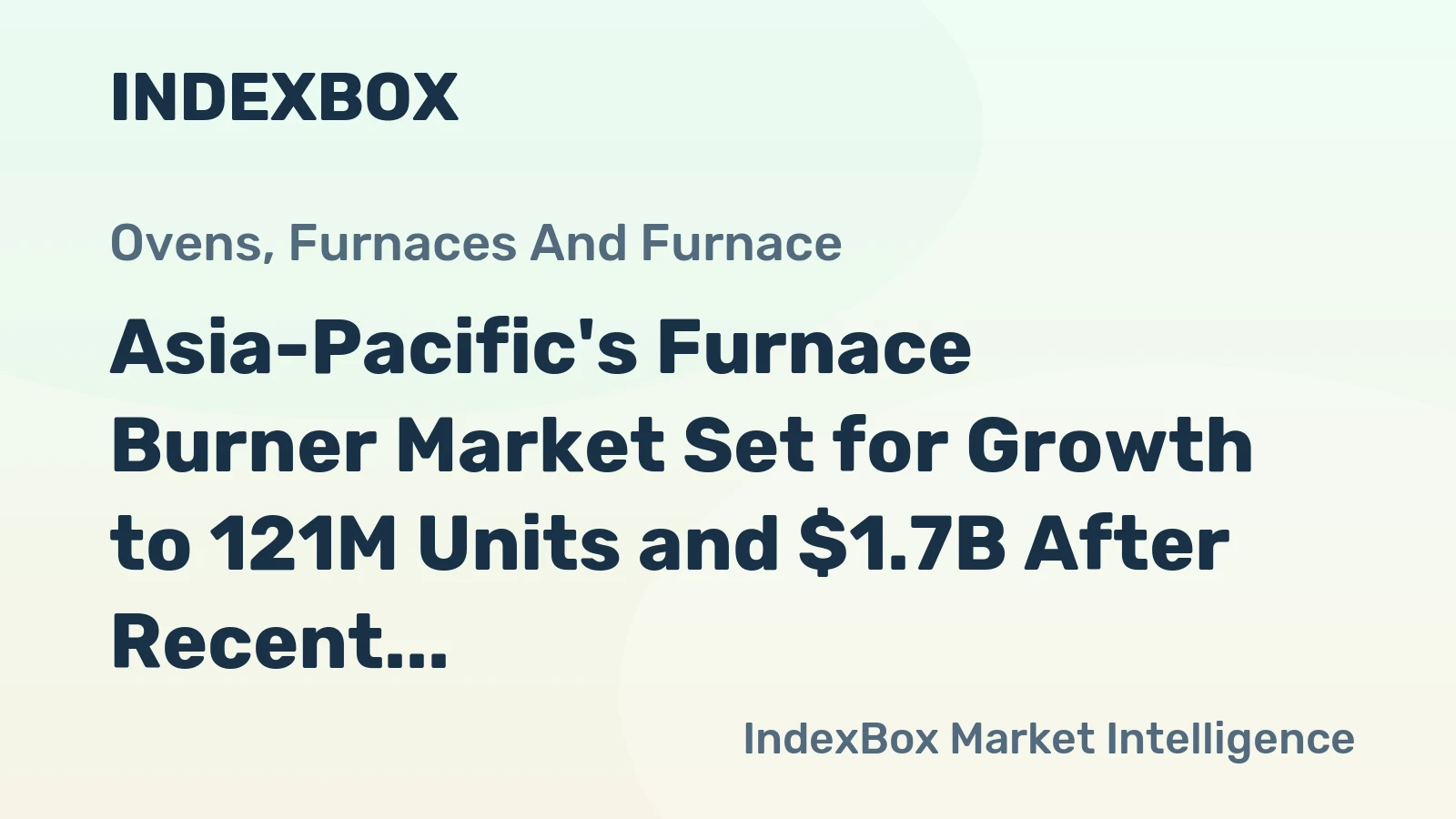 Asia-Pacific's Furnace Burner Market Set for Growth to 121M Units and $1.7B After Recent Dip