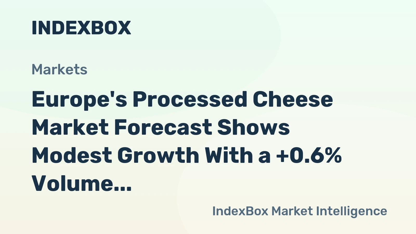 Europe's Processed Cheese Market Forecast Shows Modest Growth With a +0.6% Volume CAGR