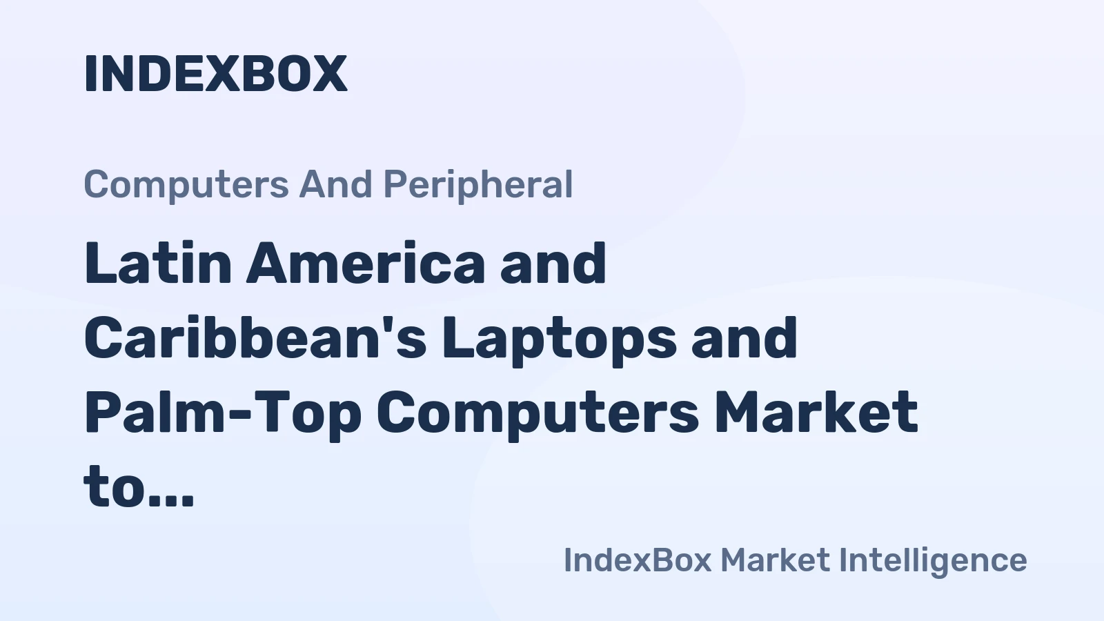 Latin America and Caribbean's Laptops and Palm-Top Computers Market to See Mild Growth with +1.5% CAGR