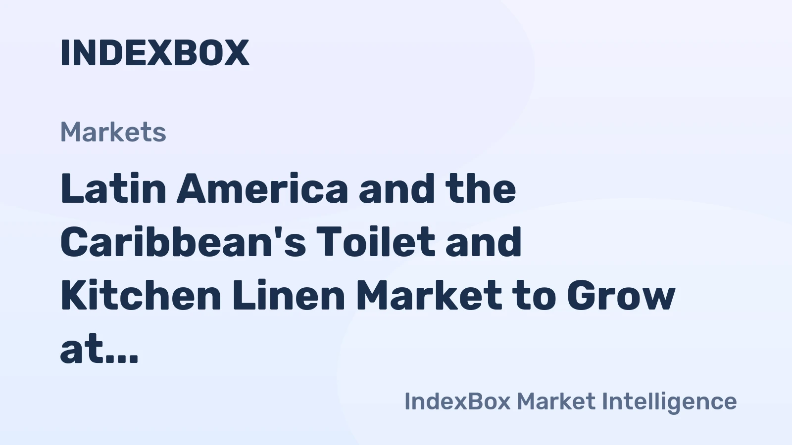 Latin America and the Caribbean's Toilet and Kitchen Linen Market to Grow at +4.1% CAGR, Reaching $4.2B by 2035