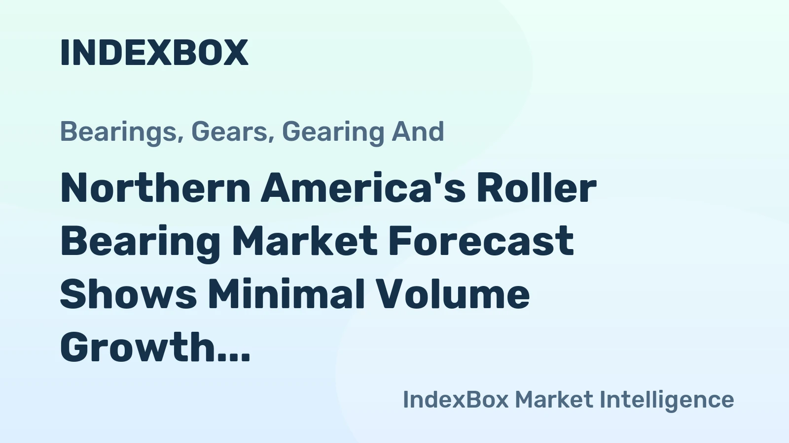 Northern America's Roller Bearing Market Forecast Shows Minimal Volume Growth With +0.2% CAGR Through 2035