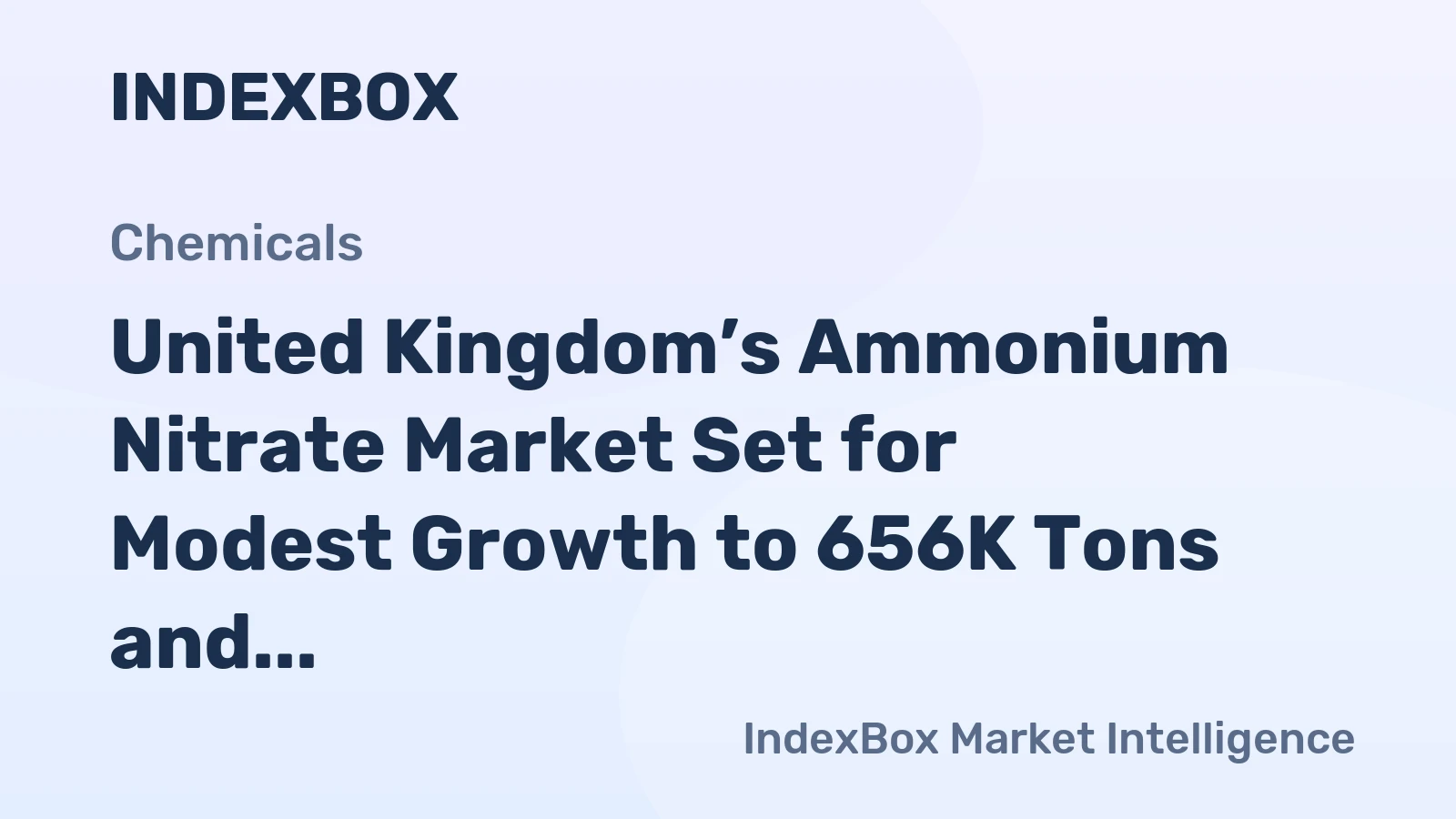 United Kingdom’s Ammonium Nitrate Market Set for Modest Growth to 656K Tons and $424M Value